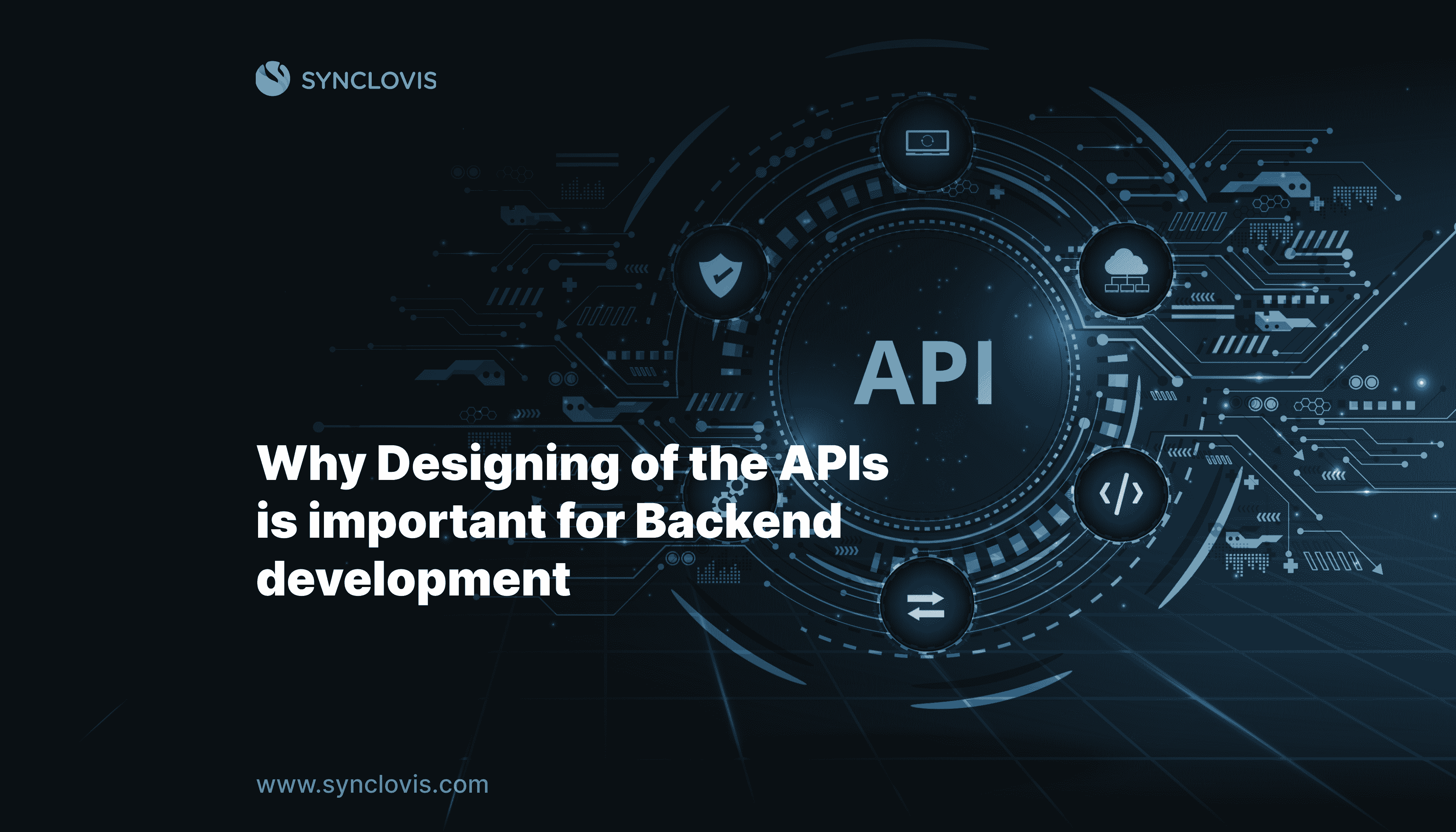 Why Designing of the APIs is important for Backend development - Synclovis Systems